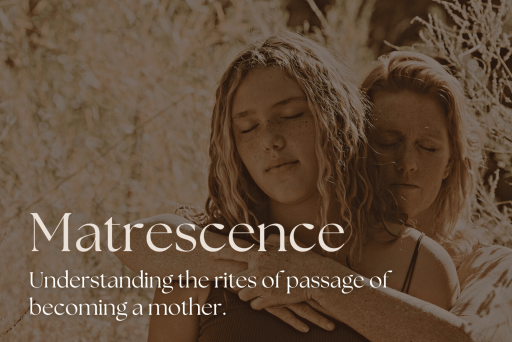 Matrescence: Understanding the Rites of Passage of Becoming a Mother ...